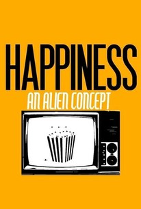 Happiness: An Alien Concept | Audience Reviews | Rotten Tomatoes