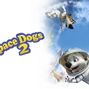 Space Dogs 2 - Rotten Tomatoes
