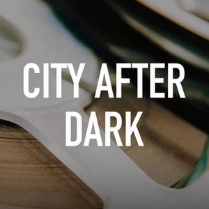 City After Dark - Rotten Tomatoes