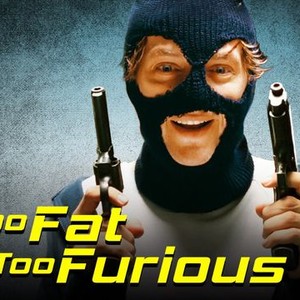 Too Fat Too Furious - Rotten Tomatoes