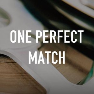 One Perfect Match - Rotten Tomatoes