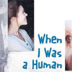 When I Was a Human - Rotten Tomatoes