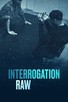 Interrogation Raw | Rotten Tomatoes
