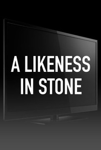 A Likeness in Stone | Rotten Tomatoes