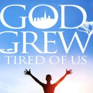 God Grew Tired of Us - Rotten Tomatoes