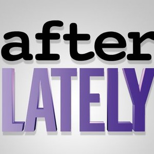 After Lately - Rotten Tomatoes