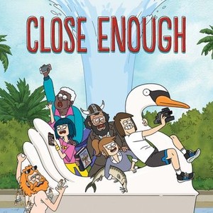 Close Enough - Rotten Tomatoes