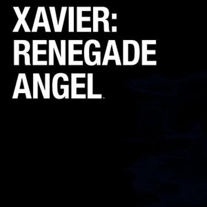 Xavier: Renegade Angel - Rotten Tomatoes