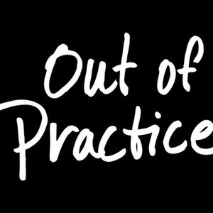 Out of Practice - Rotten Tomatoes