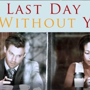 My Last Day Without You - Rotten Tomatoes