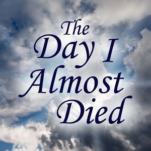 The Day I Almost Died - Rotten Tomatoes
