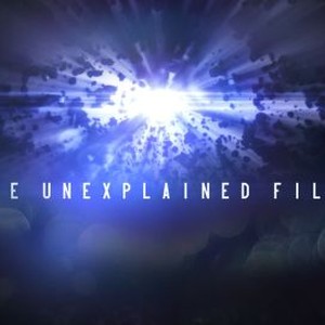 The Unexplained Files - Rotten Tomatoes