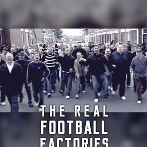 The Real Football Factories - Rotten Tomatoes