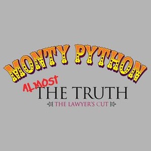 Monty Python: Almost the Truth (The Lawyer's Cut) - Rotten Tomatoes