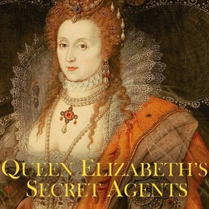 Queen Elizabeth's Secret Agents - Rotten Tomatoes