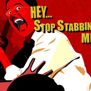 Hey, Stop Stabbing Me! - Rotten Tomatoes