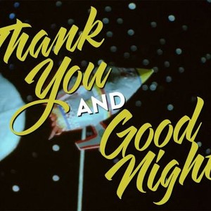 Thank You and Good Night - Rotten Tomatoes