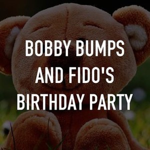 Bobby Bumps and Fido's Birthday Party - Rotten Tomatoes