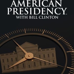 The American Presidency With Bill Clinton - Rotten Tomatoes