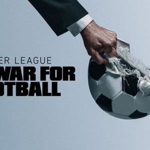 Super League: The War for Football - Rotten Tomatoes