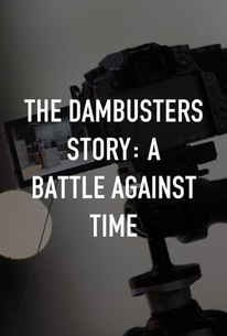 The Dambusters Story: A Battle Against Time - Rotten Tomatoes