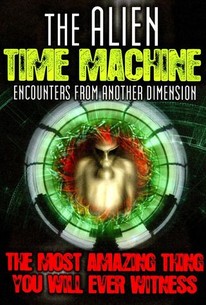 Alien Time Machine: Encounters From Another Dimension | Rotten Tomatoes