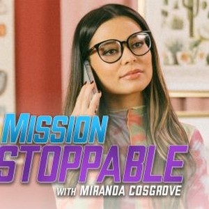 Mission Unstoppable With Miranda Cosgrove - Rotten Tomatoes