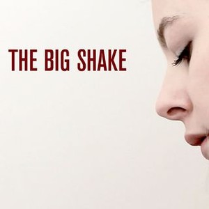 The Big Shake - Rotten Tomatoes