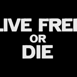 Live Free or Die - Rotten Tomatoes