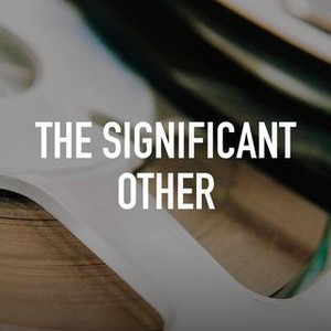 The Significant Other - Rotten Tomatoes