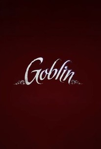Goblin | Rotten Tomatoes