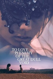 To Love is Enemy of the Great Dull Void | Rotten Tomatoes