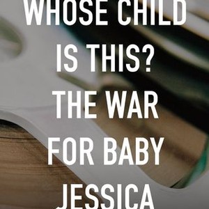 Whose Child Is This? The War for Baby Jessica - Rotten Tomatoes