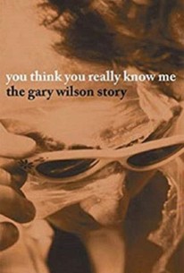 You Think You Really Know Me: The Gary Wilson Story | Rotten Tomatoes