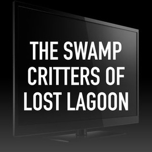 The Swamp Critters of Lost Lagoon - Rotten Tomatoes