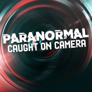 Paranormal Caught on Camera - Rotten Tomatoes