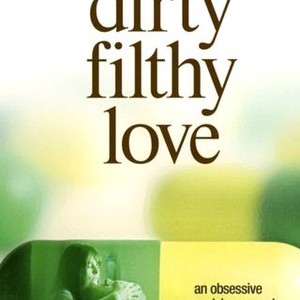 Dirty Filthy Love - Rotten Tomatoes
