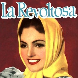 La revoltosa - Rotten Tomatoes
