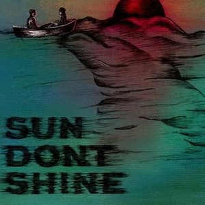 Sun Don't Shine - Rotten Tomatoes