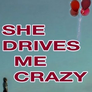 She Drives Me Crazy - Rotten Tomatoes