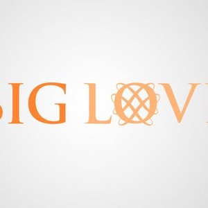 Big Love - Rotten Tomatoes