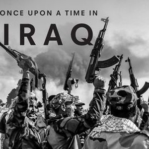 Once Upon a Time in Iraq - Rotten Tomatoes