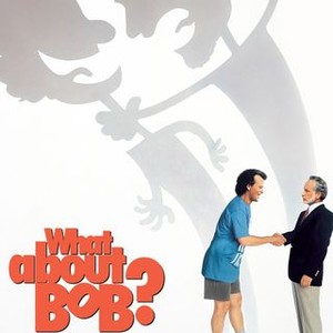 What About Bob? - Rotten Tomatoes