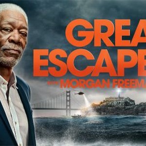 History's Greatest Escapes with Morgan Freeman - Rotten Tomatoes