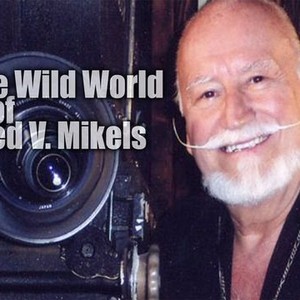 The Wild World of Ted V. Mikels - Rotten Tomatoes