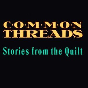 Common Threads: Stories From the Quilt - Rotten Tomatoes