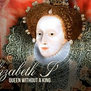 Elizabeth I: Queen Without a King - Rotten Tomatoes
