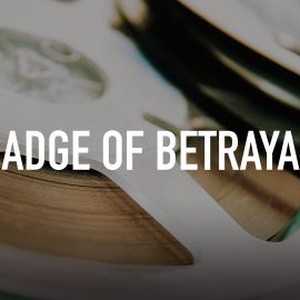 Badge of Betrayal - Rotten Tomatoes