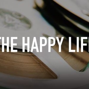 The Happy Life - Rotten Tomatoes