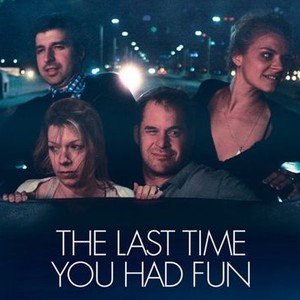 The Last Time You Had Fun - Rotten Tomatoes
